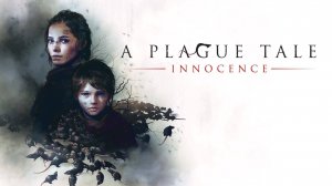 A Plague Tale Innocence Прохождение