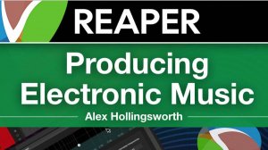 Ask Video 301 Producing Electronic Music with Reaper