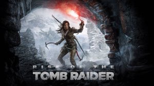 Прохождение Rise of the Tomb Raider