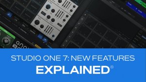 Groove3 Studio One 7: New Features Explained