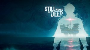 Still Wakes the Deep Истина в Глубинах Полное прохождение 2К