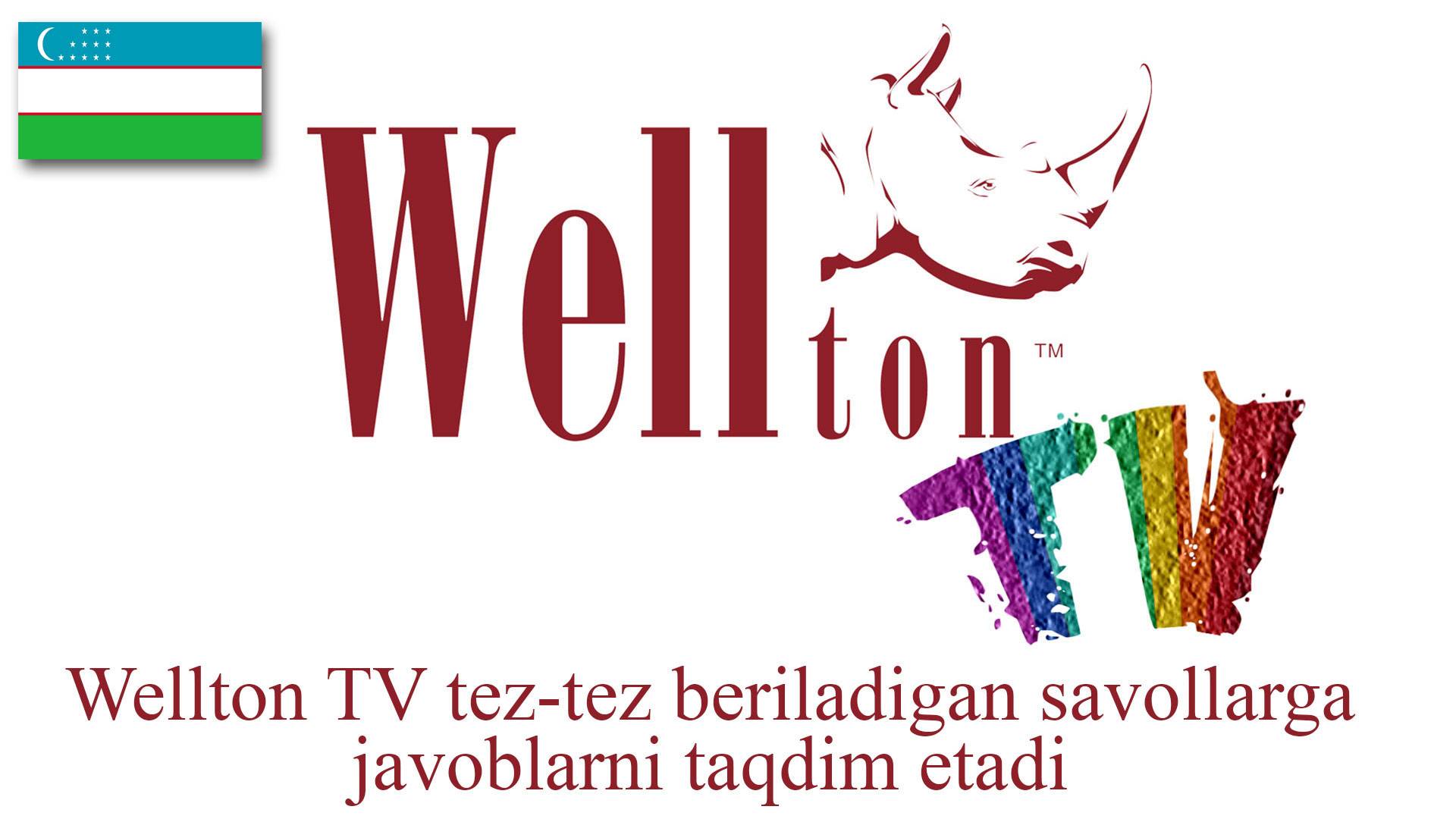 Wellton TV tez-tez beriladigan savollarga javoblarni taqdim etadi.