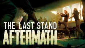 The Last Stand: Aftermath┃Прохождение