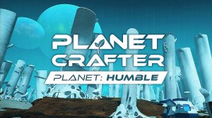 The Planet Crafter - Planet Humble [OC 2024] DLC