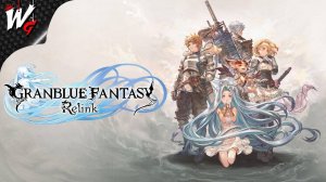 Granblue Fantasy: Relink (Фантазия Гранблю: Переподключение) Прохождение на Русском [PC]