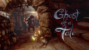 Ghost of a Tale Прохождение