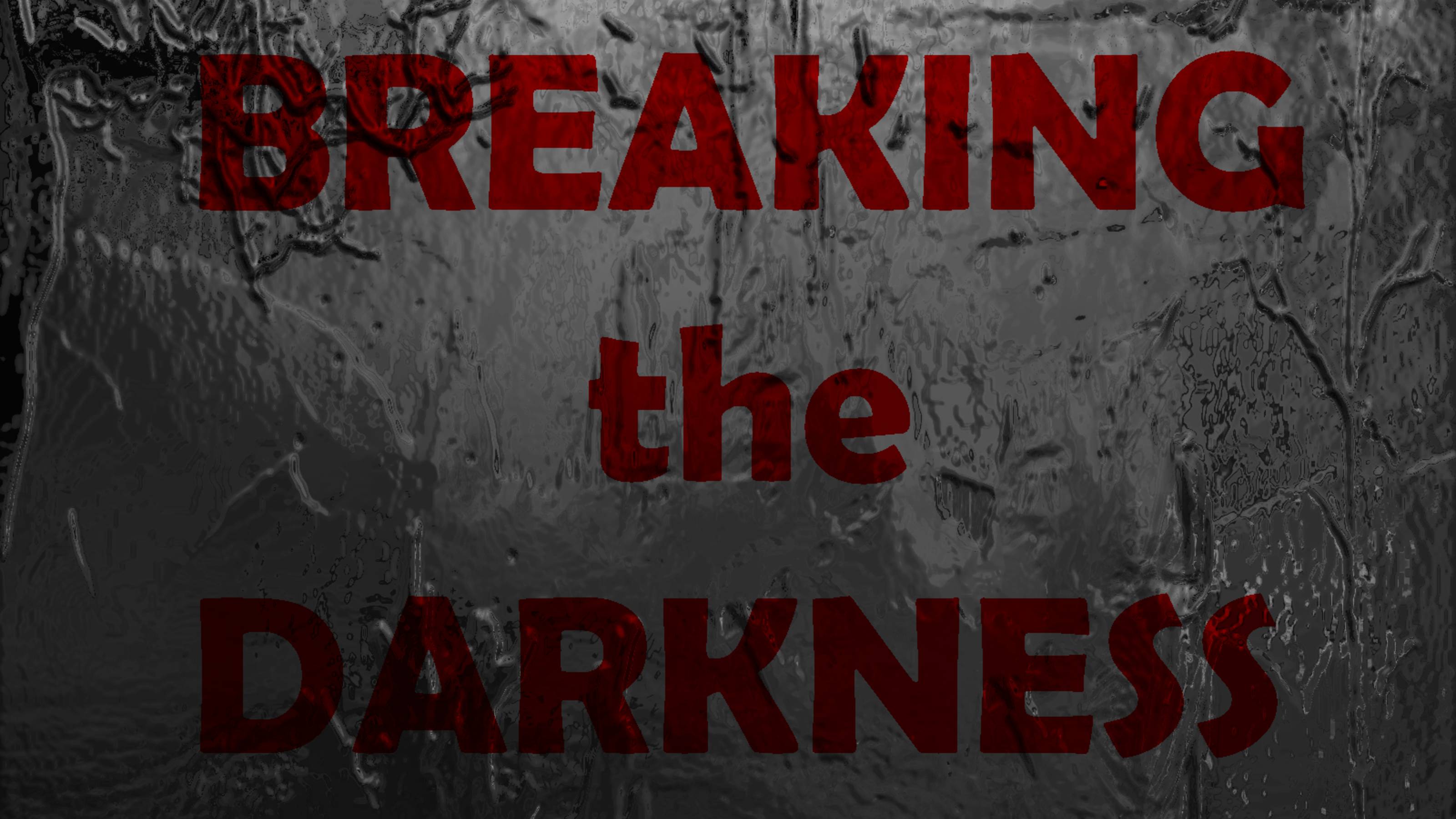 73 - Breaking the Darkness