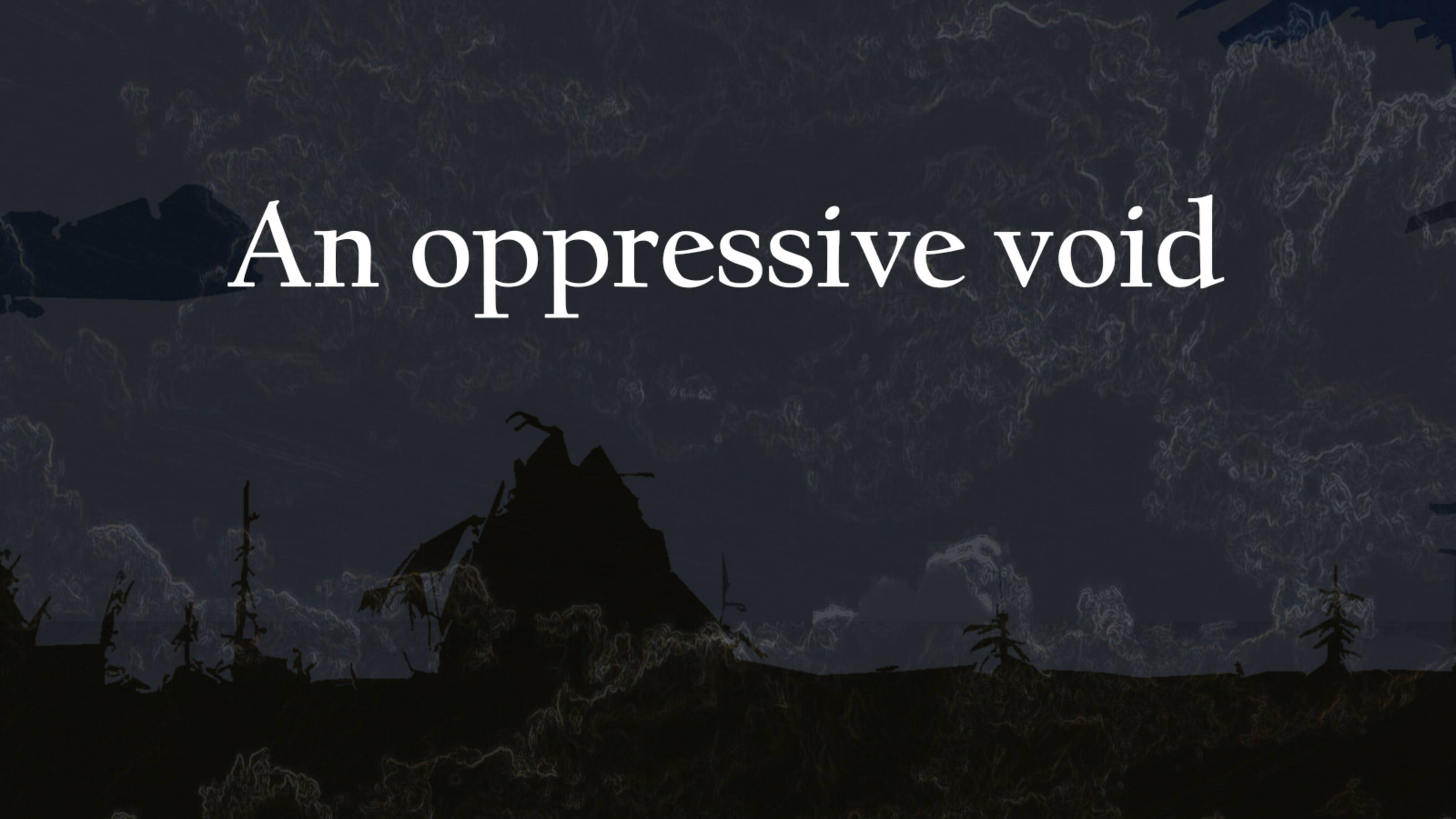 74 - An Oppressive Void