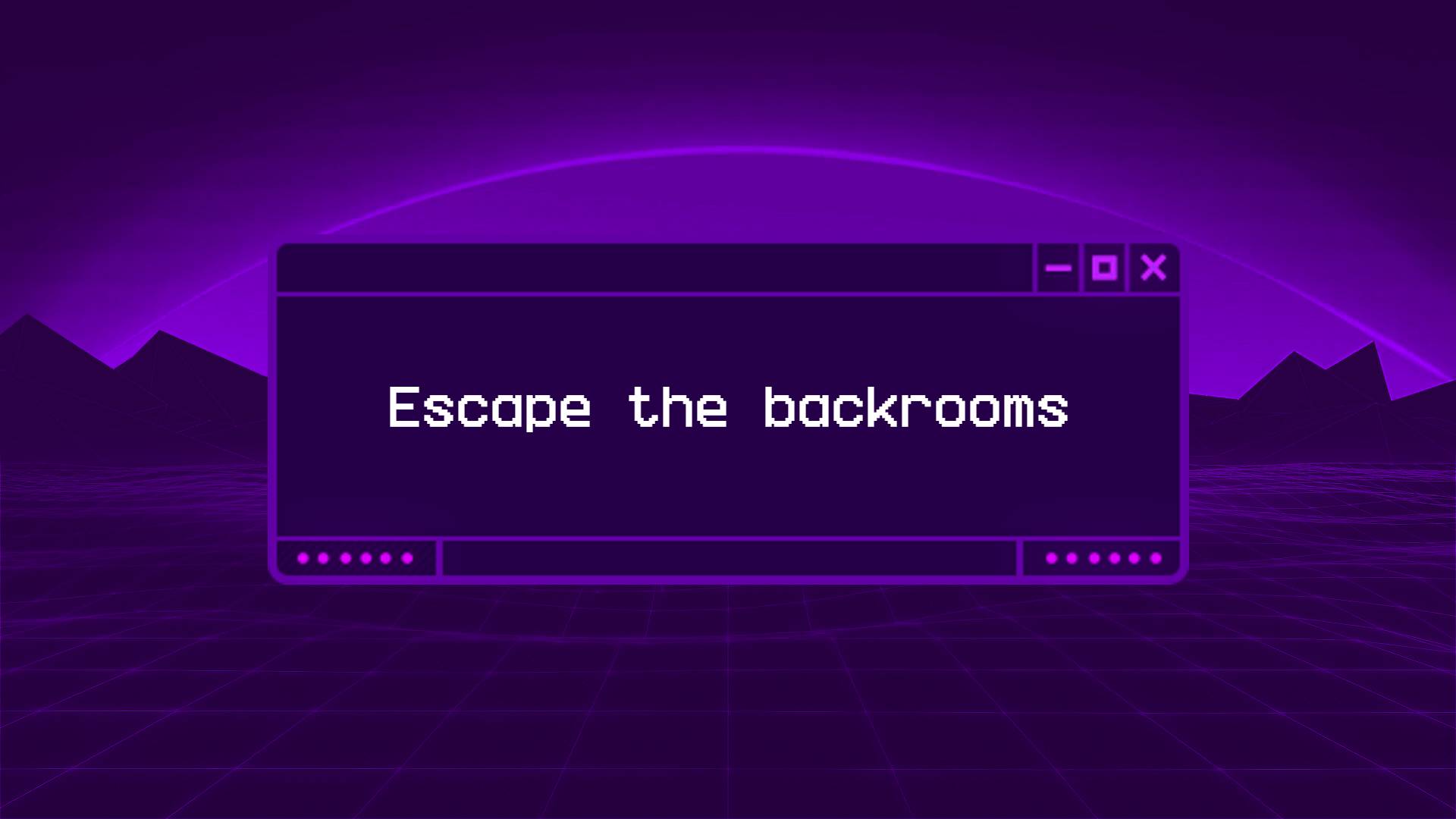Escape the backrooms