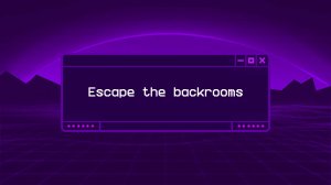 Escape the backrooms