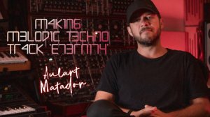 Aulart Matador Making Melodic Techno Track ′Eternity′