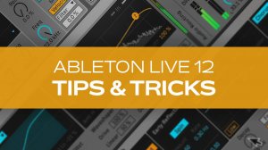 Groove3 Ableton Live 12 Tips &amp; Tricks