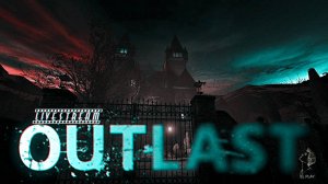 Outlast (Аутласт) - Экшен-Хоррор