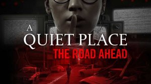 A Quiet Place: The Road Ahead