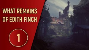 WHAT REMAINS OF EDITH FINCH