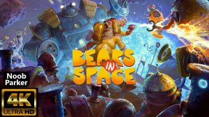 BEARS IN SPACE  4K прохождение