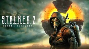 Прохождение STALKER 2 Heart of Chornobyl 2024