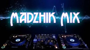 Madzhik Mix -Ремиксы и оригиналы треков