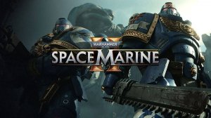 Warhammer 40,000: Space Marine 2 - ПРОХОЖДЕНИЕ НА СТРИМЕ