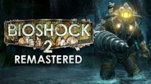 Прохождение BioShock 2 Remastered (100%)