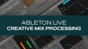 Groove3 Ableton Live: Creative Mix Processing