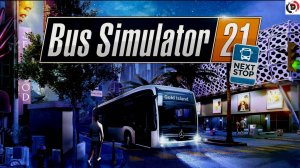 Прохождение Bus Simulator 21 Next Stop