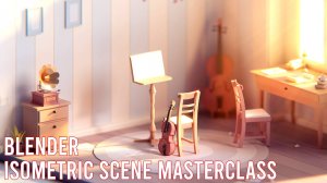 BLENDER | Isometric Scene Masterclass в Blender видео курс