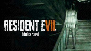 Resident Evil 7: Biohazard (Резидент Эвил 7: Биохазард)