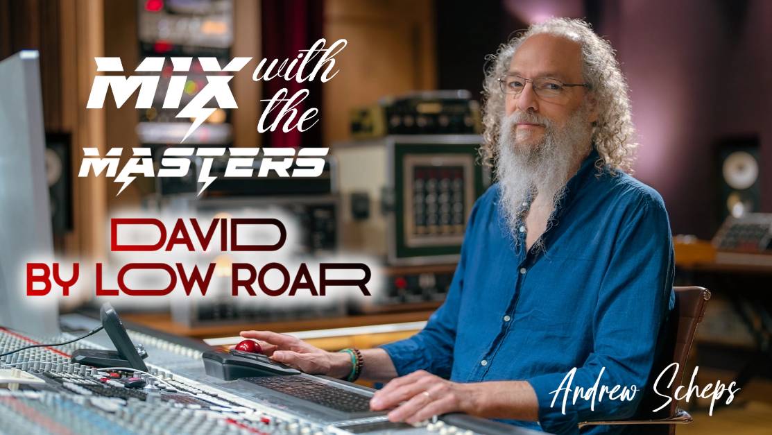 MixWithTheMasters Andrew Scheps Mixing ′David′ by Low Roar