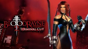 Прохождение BloodRayne 2 Terminal Cut (100%)