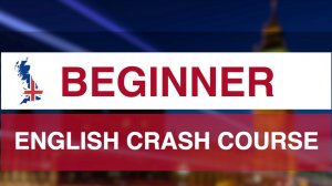 BEGINNER | English Crash Course