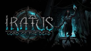 Iratus: Lord of the Dead Прохождение