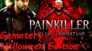 Painkiller Hell and Damnation (Ад и Проклятие) Gemetery Halloween Edition