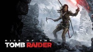 Rise of the Tomb Raider.