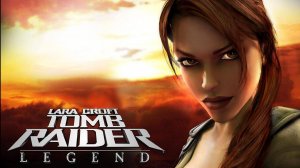 Tomb Raider Legend Легенда.