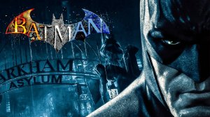 Прохождение Batman: Arkham Asylum 2024