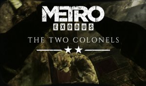 Metro Exodus - DLC - Два Полковника