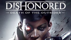 Dishonored. Death Of The Outsider