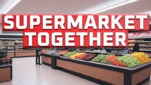 Supermarket Together