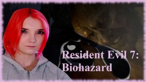 Resident evil 7: BIOHAZARD