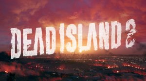 Dead Island 2 Прохождение