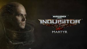 Warhammer 40,000: Inquisitor Martyr