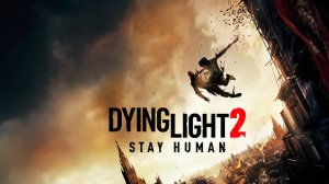 Dying Light 2: Stay Human | Прохождение [сложность: Средняя]