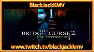 The Bridge Curse 2: The Extrication