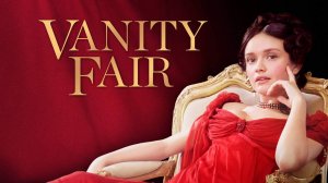 Сериал Ярмарка тщеславия / Vanity Fair