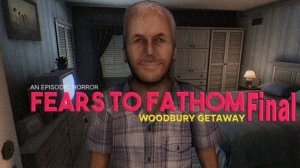 Fears to Fathom - Woodbury Getaway