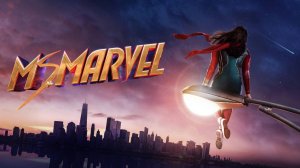 Сериал Мисс Марвел / Ms. Marvel