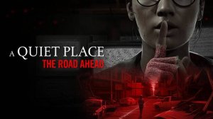 A Quiet Place: The Road Ahead