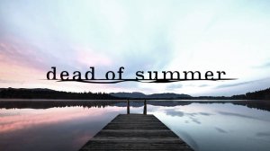 Сериал Мертвое лето / Dead of Summer