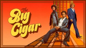 Сериал Большая сигара / The Big Cigar